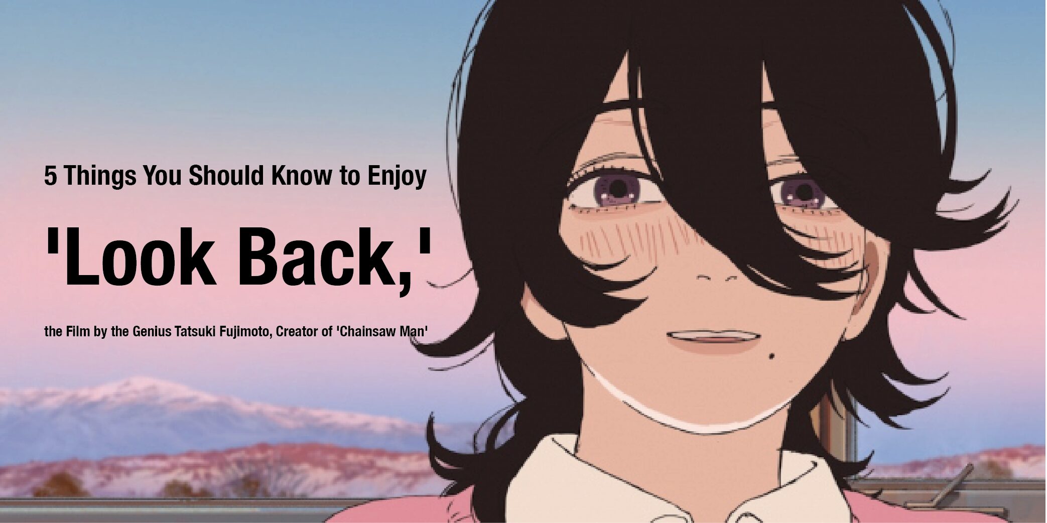 "5 Things You Should Know to Enjoy 'Look Back,'